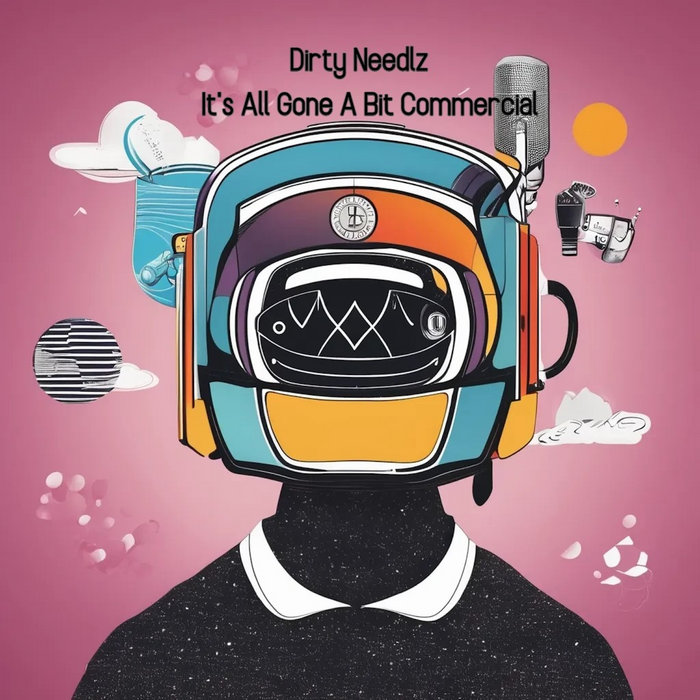 Dirty Needlz Presents ' It's All Gone A Bit Commercial' | Dirty Needlz