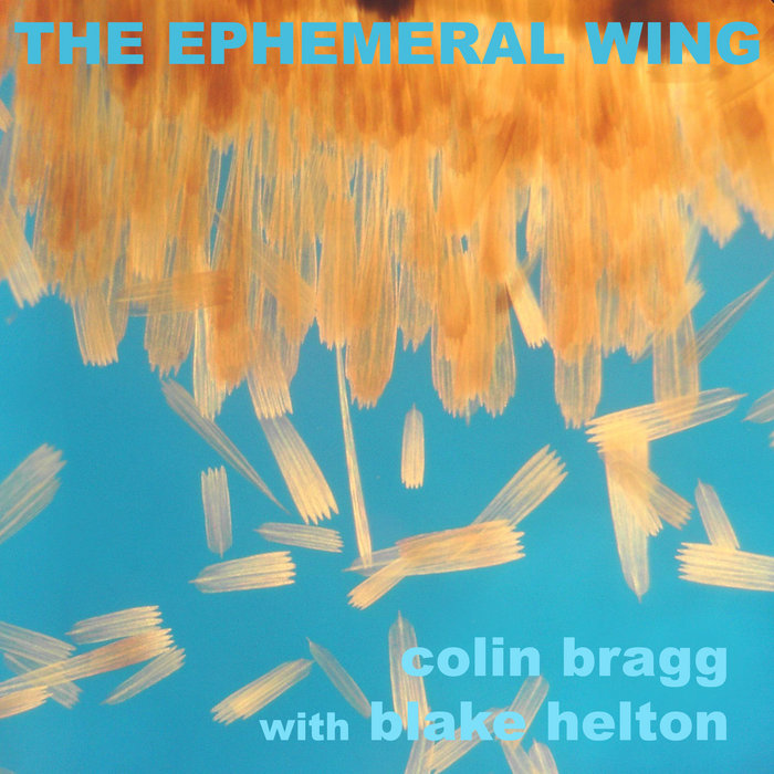 The Ephemeral Wing | Colin Bragg, with Blake Helton | Colin Bragg
