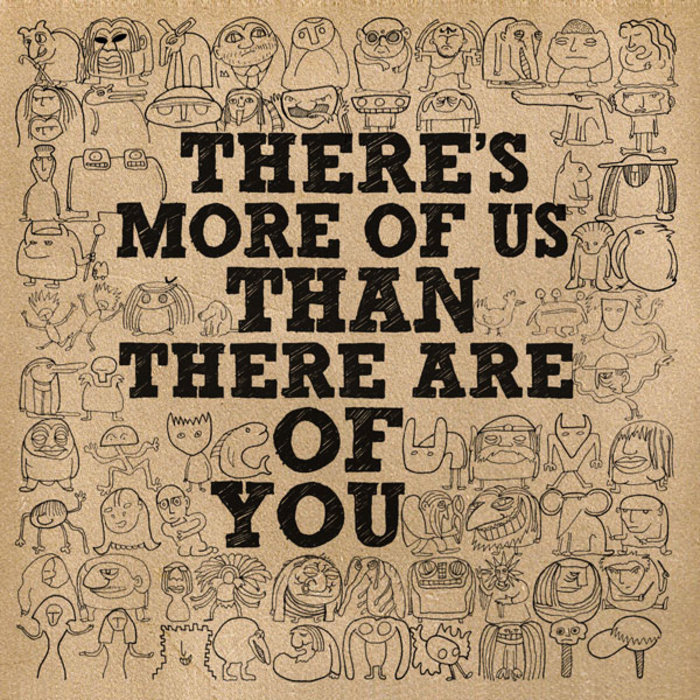 There's More of Us Than There Are of You | There's More of Us Than ...