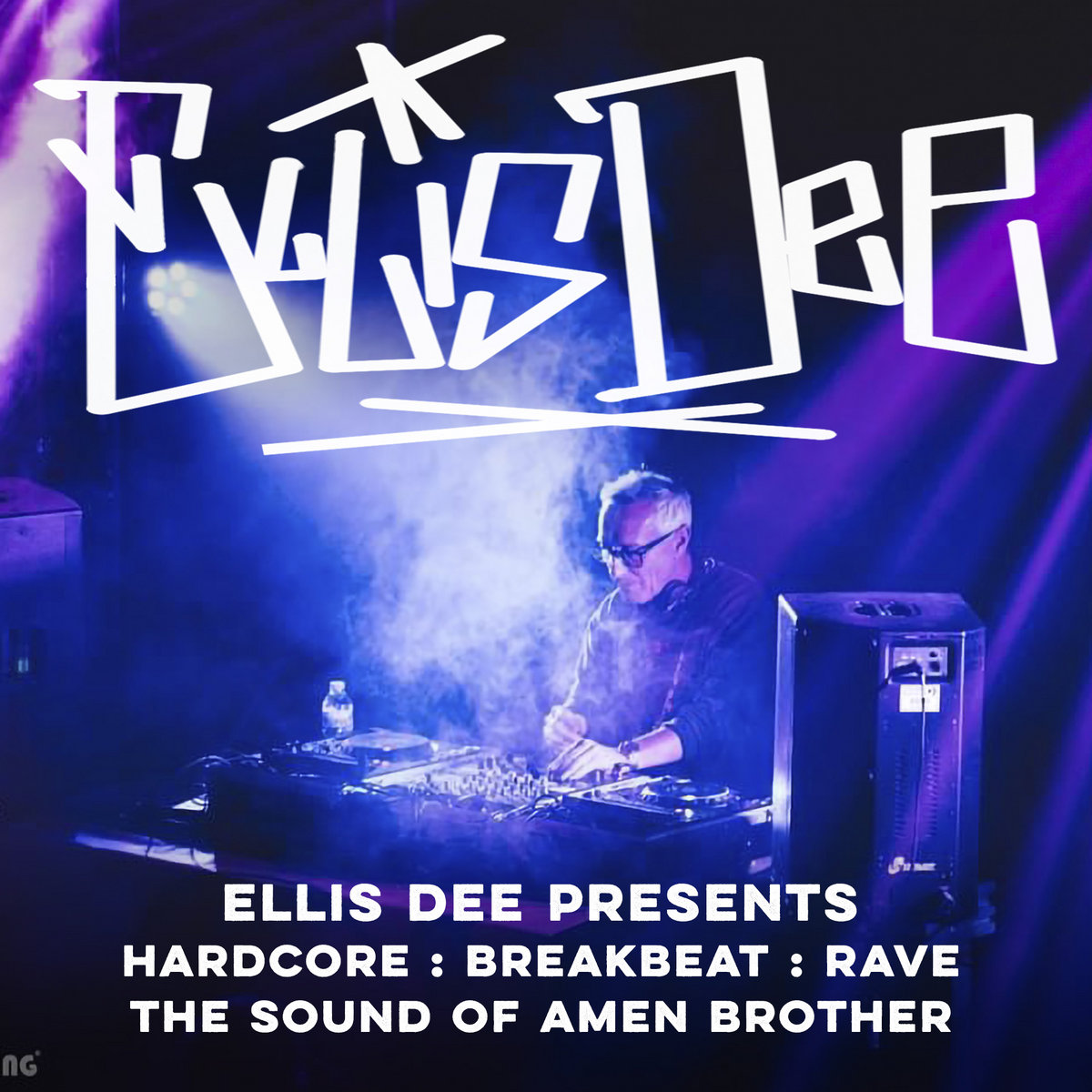 Ellis Dee Presents - Hardcore : Breakbeat : Rave - The Sound Of Amen Brother - with Ellis Dee DJ ...