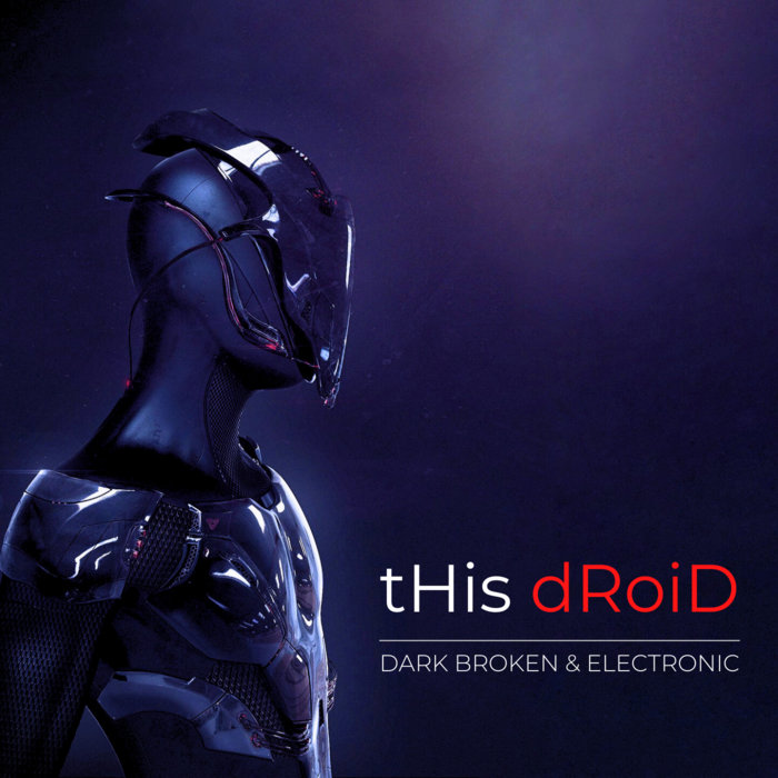 DARK BROKEN & ELECTRONIC | tHis dRoiD