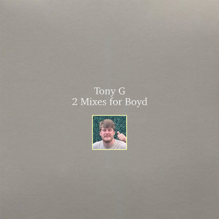 Two Mixes For Boyd | Tony G