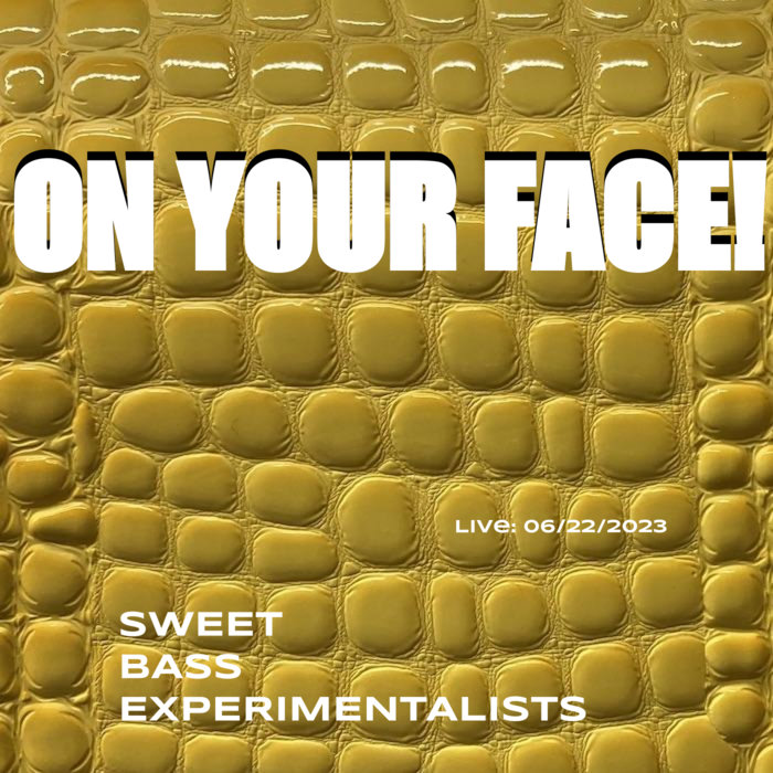 On Your Face! | Sweet Bass Experimentalists | Sweet Base