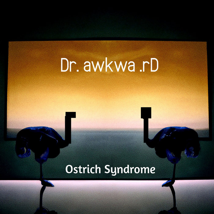 Dr. Awkward | Ostrich Syndrome