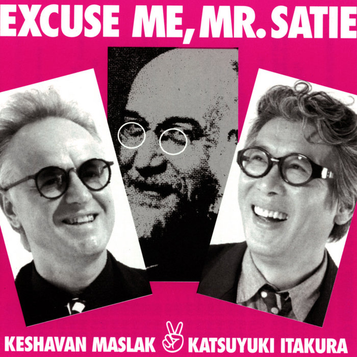 Excuse Me, Mr. Satie | Keshavan Maslak/Katsuyuki Itakura | Leo Records