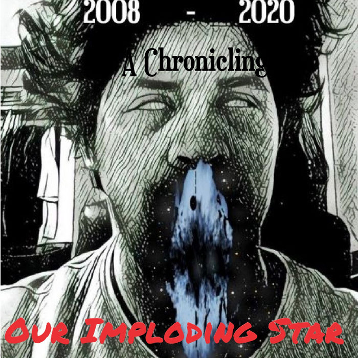 A Chronicling (2008-2020) | Our Imploding Star