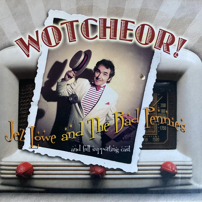 Wotcheor! | Jez Lowe & The Bad Pennies | Jez Lowe