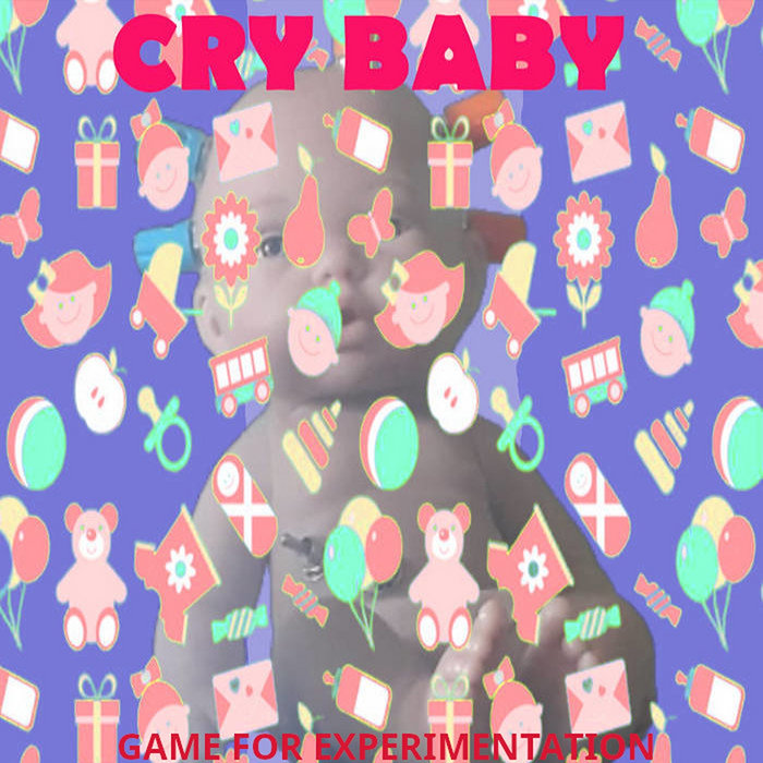 Cry Baby | Game For Experimentation