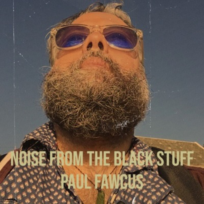 Noise from the Black Stuff | Paul Fawcus