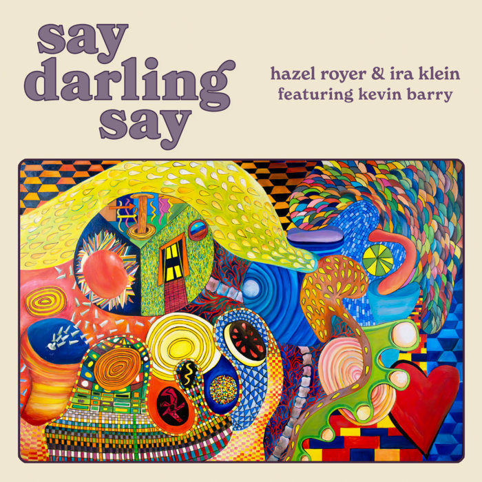 Say Darling Say | Hazel Royer & Ira Klein Feat. Kevin Barry | Hazel ...