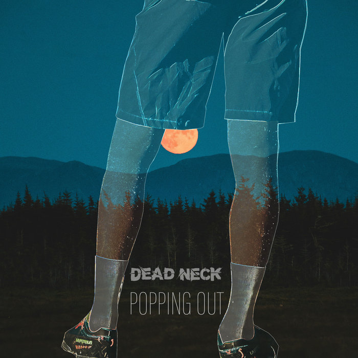 Popping Out | DEAD NECK