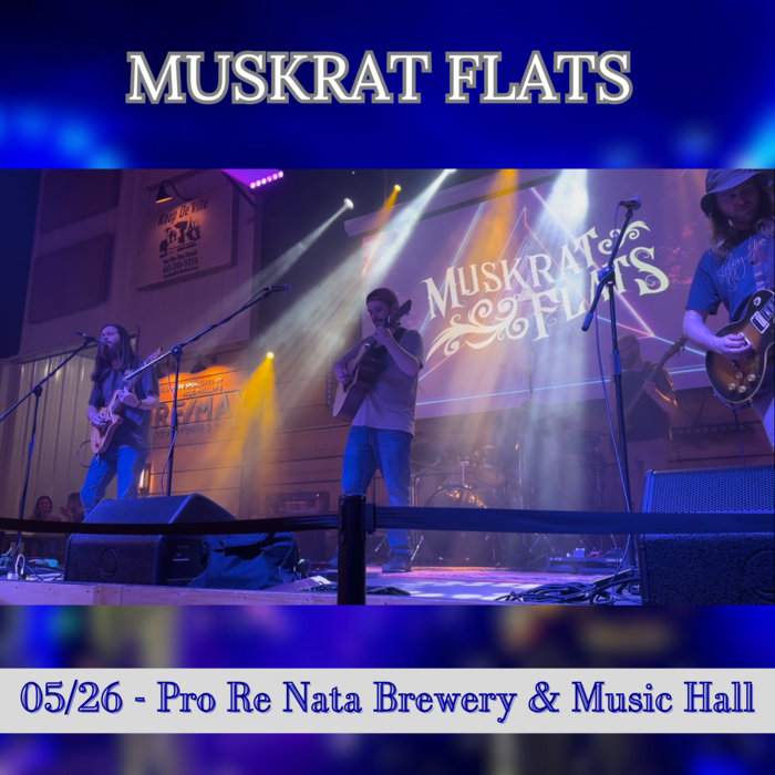 Pro Re Nata Brewery & Music Hall 05.26.23 | Muskrat Flats