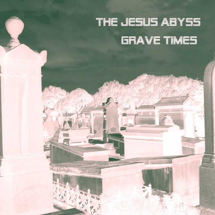 Grave Times | The Jesus Abyss