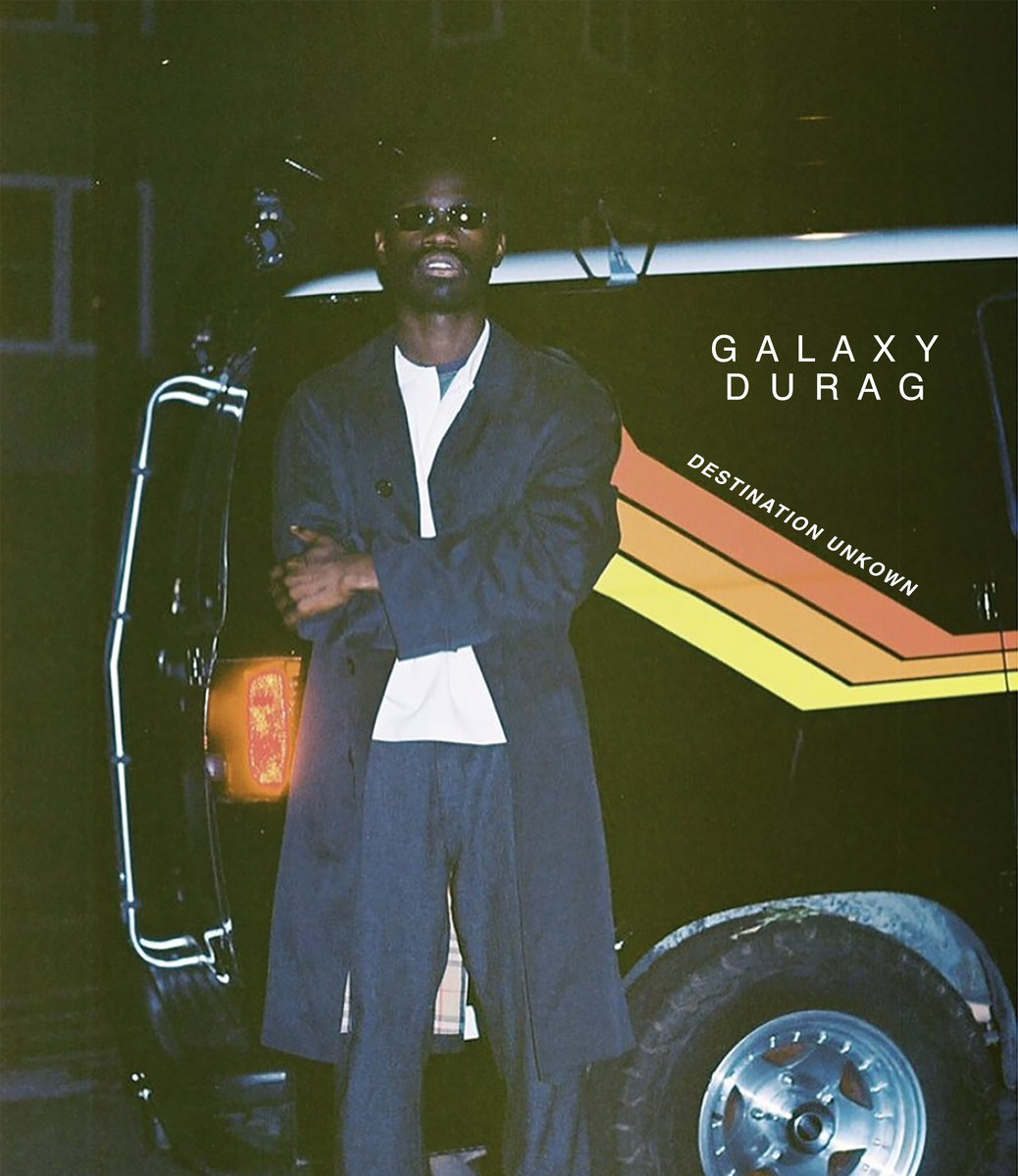 Destination Unknown | GALAXY DURAG
