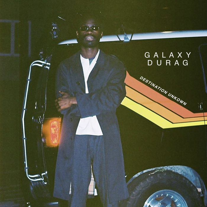 Destination Unknown | GALAXY DURAG