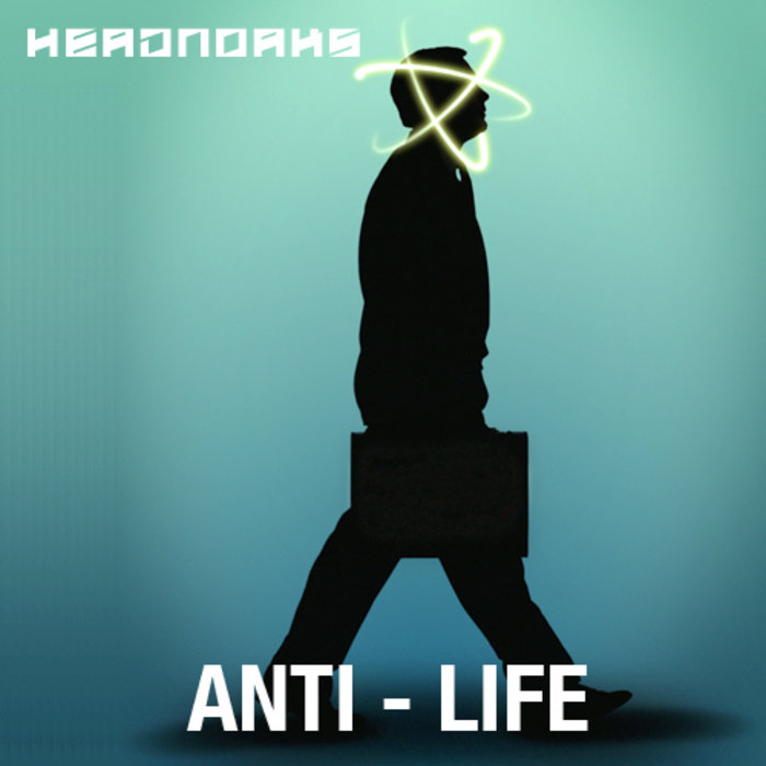 Anti - Life | HEADNOAKS
