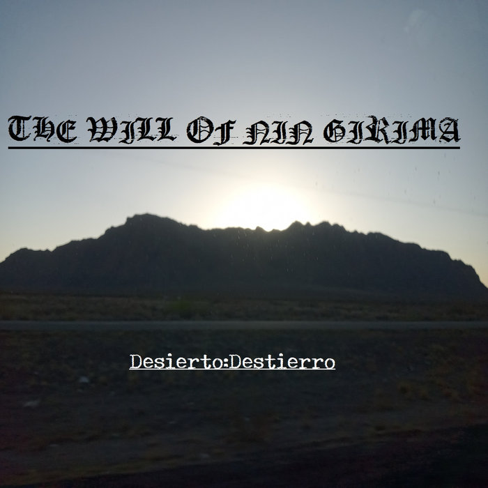 Desierto:Destierro | The Will Of Nin Girima