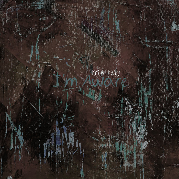 I'm Aware | Bright Kelly
