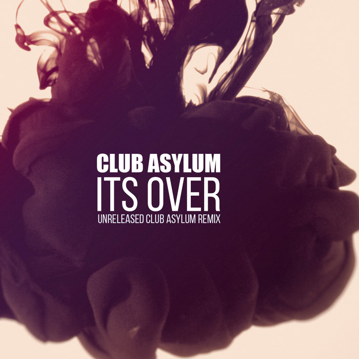 Club Asylum - Its Over (Unreleased Remix) | club asylum | Jeremy Sylvester