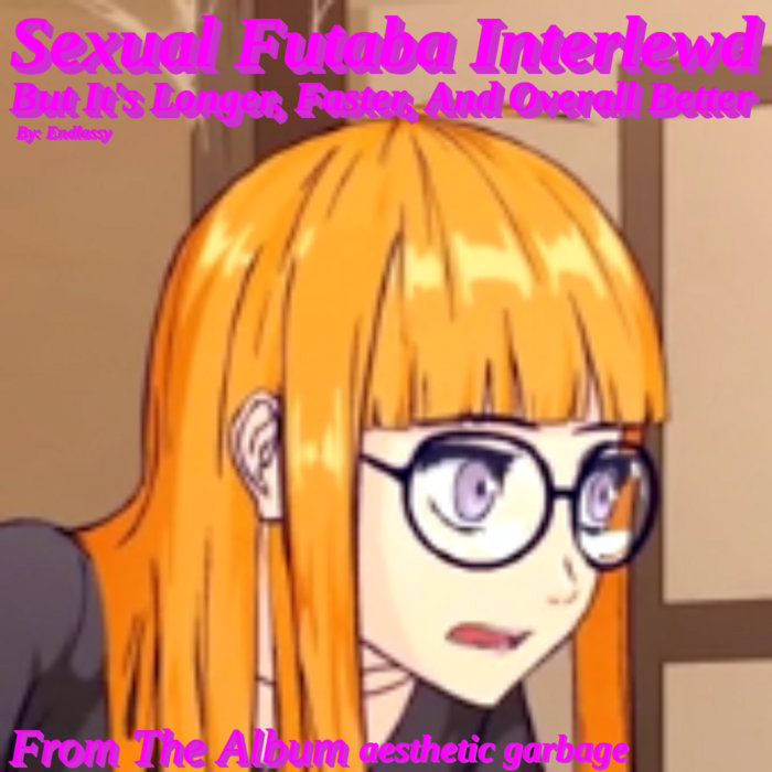 Sexual Futaba Interlewd But It's Longer, Faster, And Overall Better ...