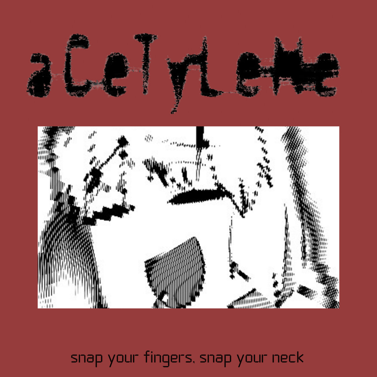 Snap Your Fingers, Snap Your Neck | Acetylene | ERN