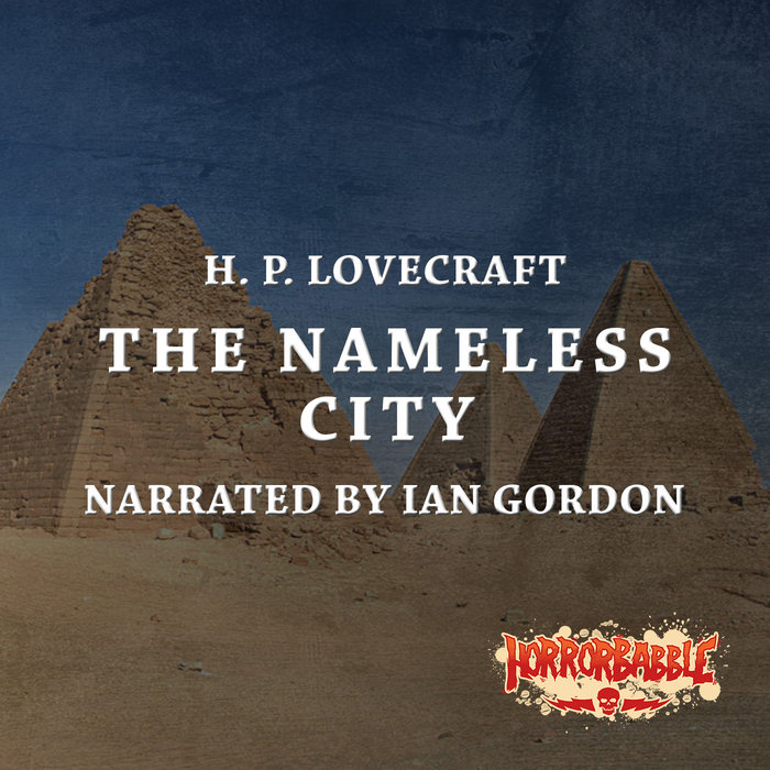 The Nameless City (2017 Recording) | H. P. Lovecraft | HorrorBabble