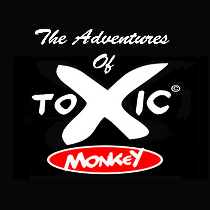 The Adventures Of Toxic Monkey | TOXIC MONKEY