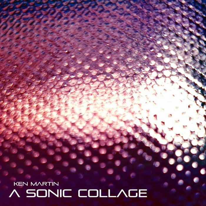 A Sonic Collage | Ken Martin