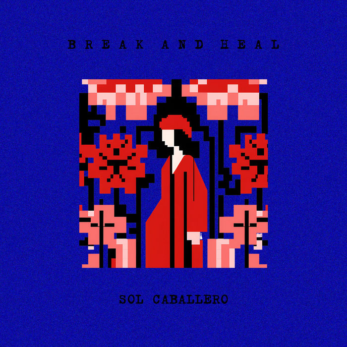 BREAK AND HEAL | Sol Caballero