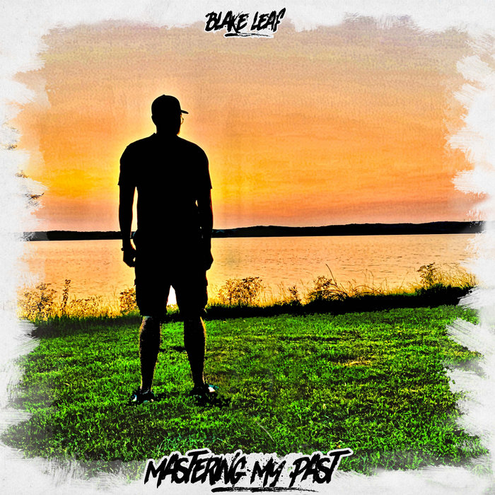 Mastering my past | Blake Leaf