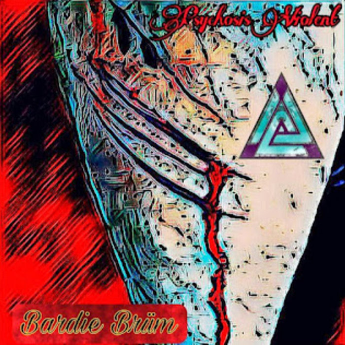 Psychosis Violent | Bardie Brüm