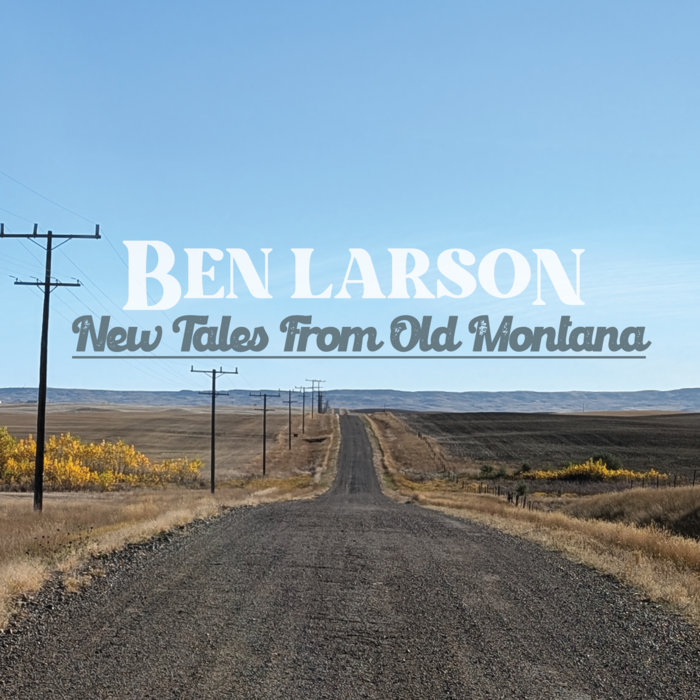 New Tales From Old Montana | Ben Larson
