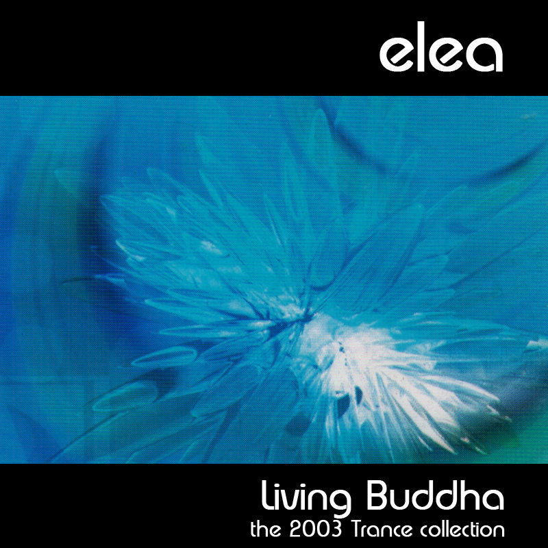 Living Buddha (The 2003 Trance collection) | ELEA | Space Tepee Music