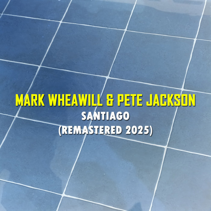 Santiago (Remastered 2025) | Mark Wheawill & Pete Jackson | MARK WHEAWILL