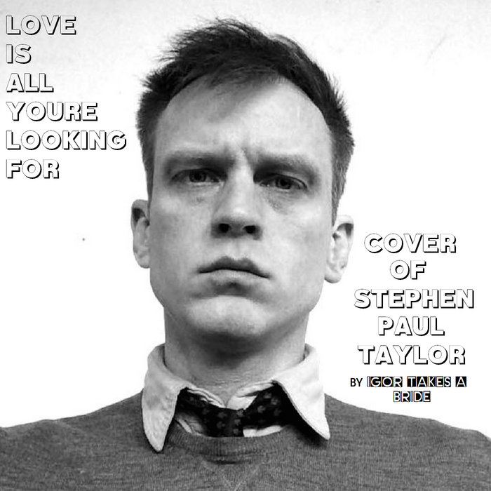 Love Is All You're Looking For (Stephen Paul Taylor cover) | Igor Takes ...