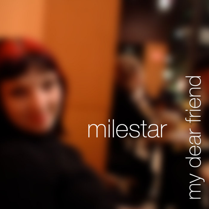 my dear friend | Milestar | Skot Kremen