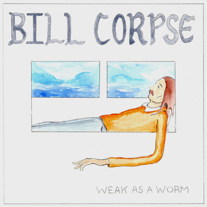 Weak As A Worm | Bill Corpse