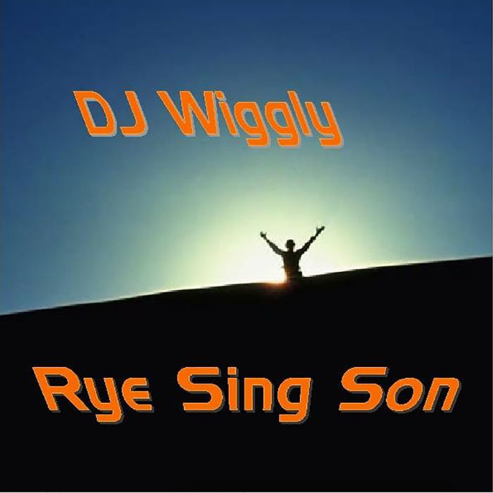Rye Sing Son | DJ Wiggly