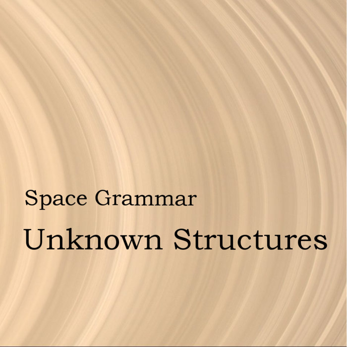 Unknown Structures | Space Grammar