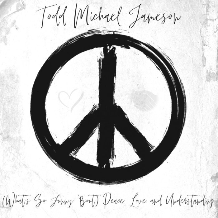 (What's So Funny 'Bout) Peace, Love and Understanding | Todd Michael ...
