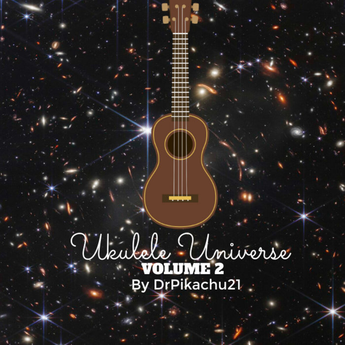 Ukulele Universe (Vol 2.) | Dr_Pikachu21