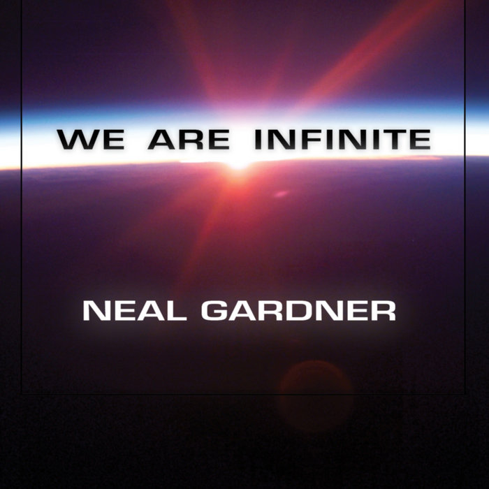 We Are Infinite | Neal Gardner