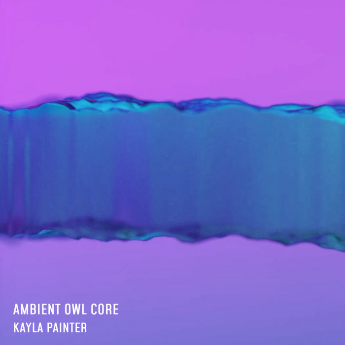 Ambient Owl Core vol.1 | Kayla Painter