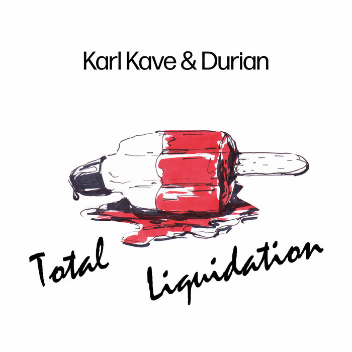 Total Liquidation | Karl Kave & Durian