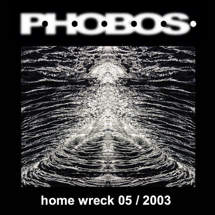 Home Wreck 05 / 2003 | P.H.O.B.O.S. and related projects