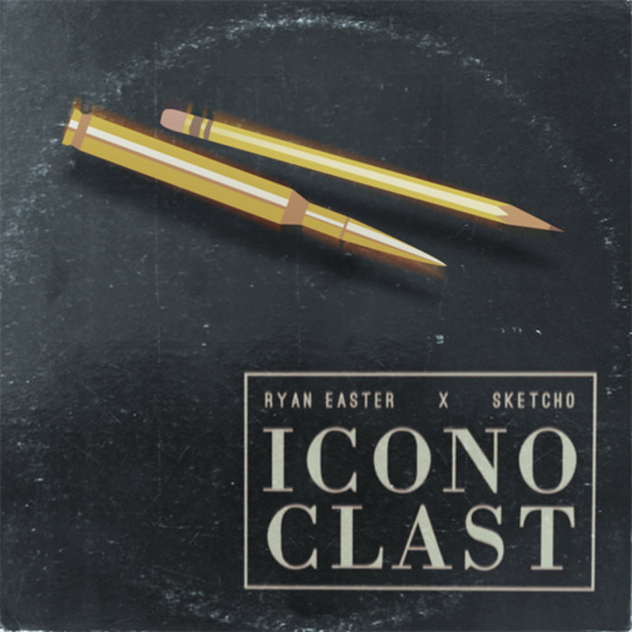 Iconoclast | Ryan Easter & Sketcho | Ryan Easter