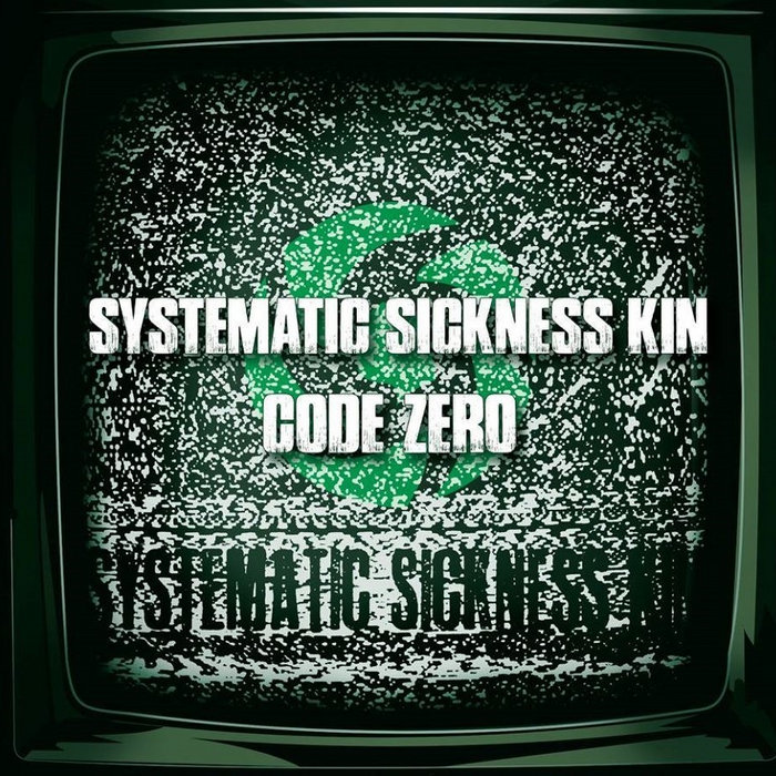 Code Zero | Systematic Sickness Kin