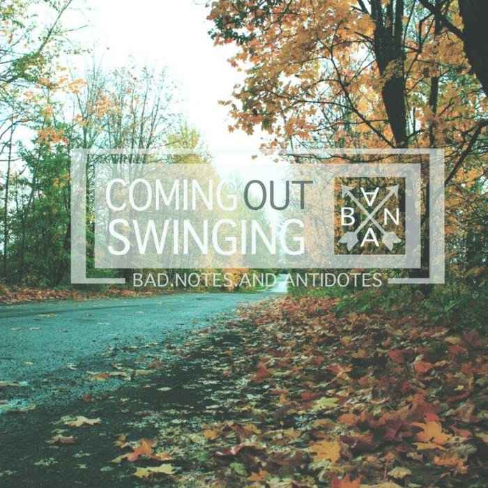 Bad Notes And Antidotes | Coming Out Swinging