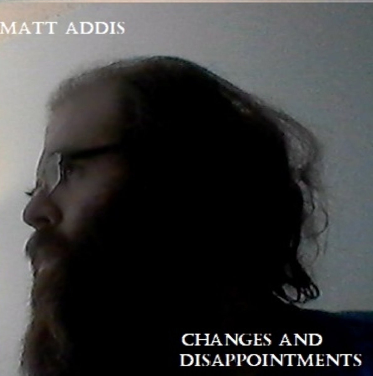 Changes and Disappointments | matt addis