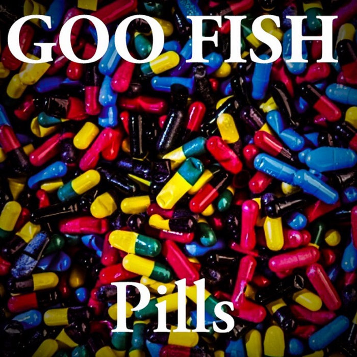PILLS | GOO FISH